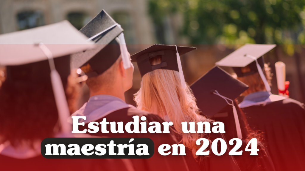 ¿Por qué estudiar una maestría en 2024? Ventajas